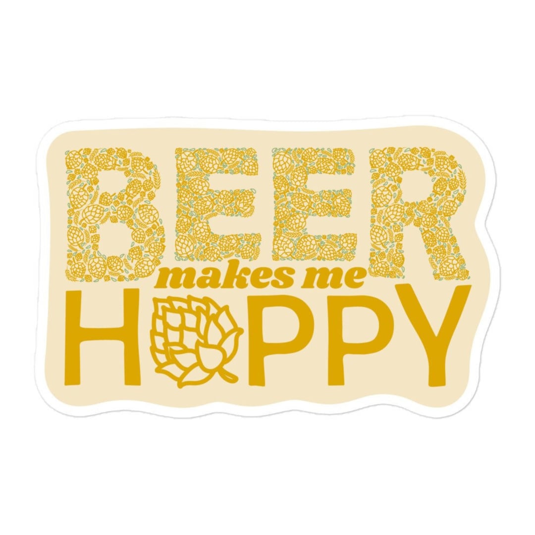 Beer Makes Me Hoppy Sticker Beer Lover Good Beer Home Brewer Day ...