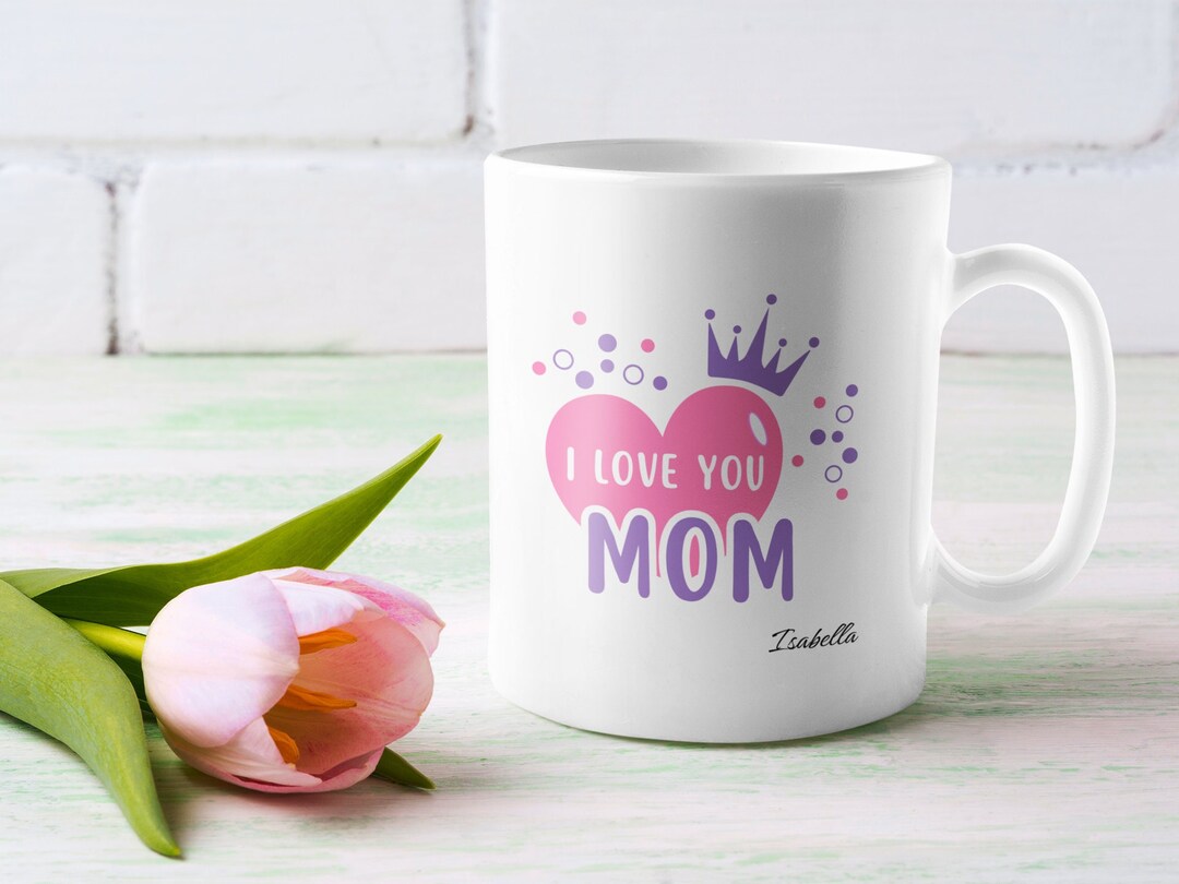 Personalized Mom Mug, I Love You Mom Mug, Happy Mothers Day Mug, Mom ...