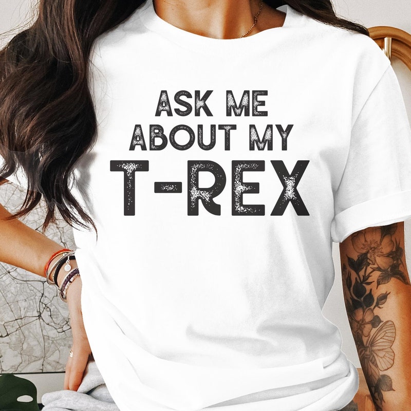 Ask Me About My T Rex - Etsy
