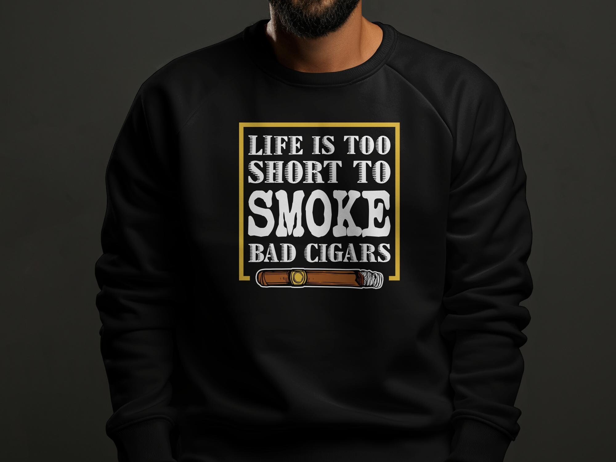 Sarcastic Smoke Cigar, la vie est trop courte pour fumer de mauvais ...