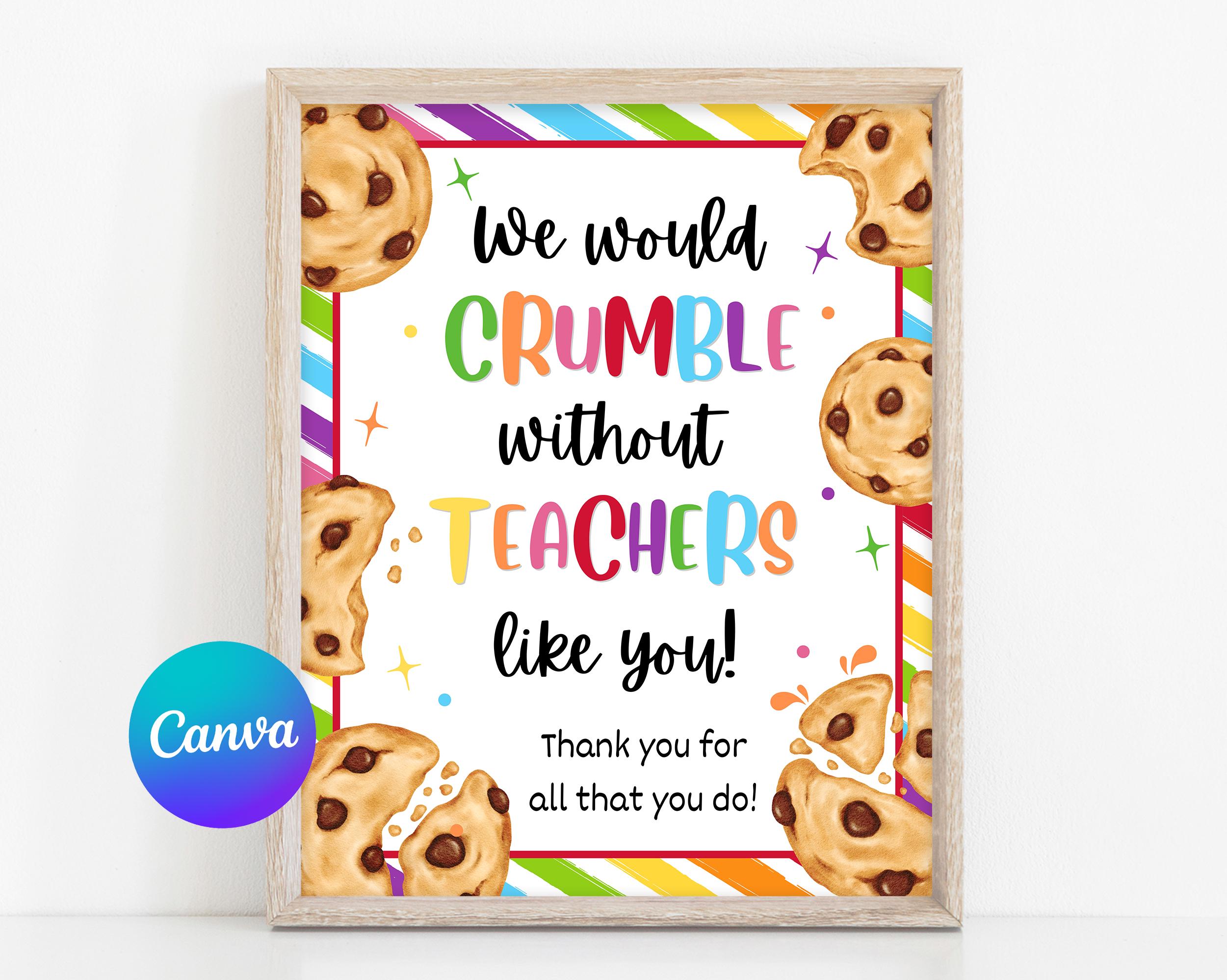 EDITABLE Cookies Teacher Appreciation Sign, We Would Crumble Without ...