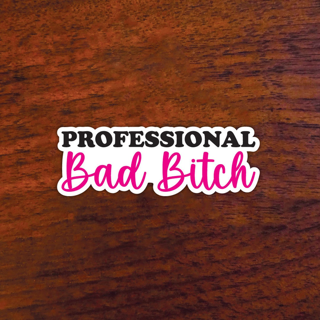 Professional Bad Bitch // Funny Sticker for Laptop, Bottle, Phone, Car ...