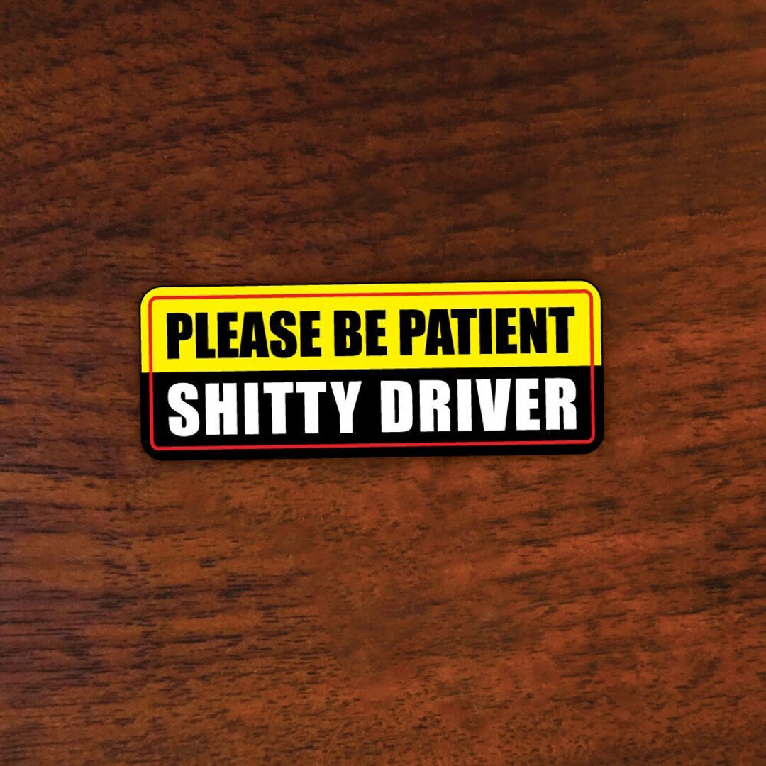 Be Patient Shitty Driver // Funny Meme Sticker for Laptop, Bottle ...