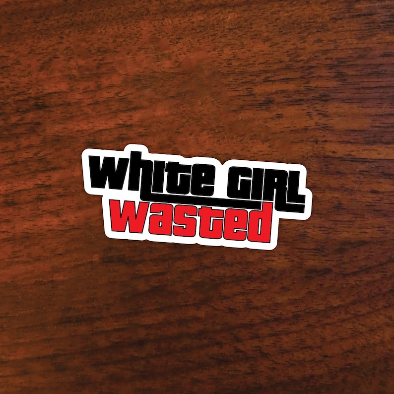 White Girl Wasted // Funny Sticker for Laptop, Bottle, Phone, Car, Hard ...
