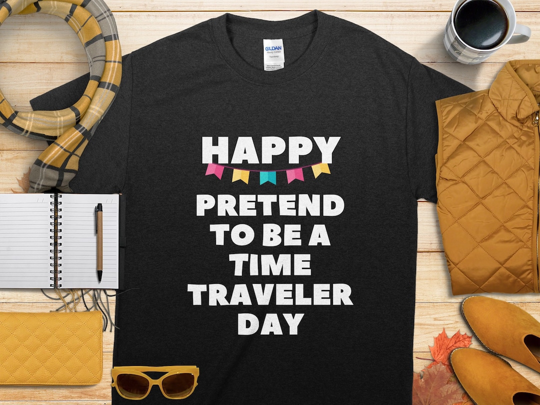 Shirt Pretend to Be A Time Traveler Day Gift for December Holiday Tee T ...