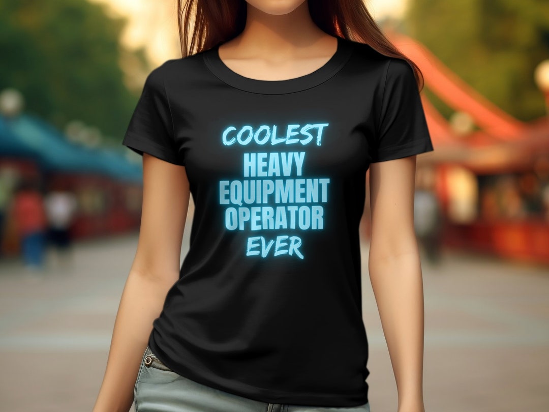 Heavy Equipment Operator T Shirt Heavy Equipment Shirt Etsy