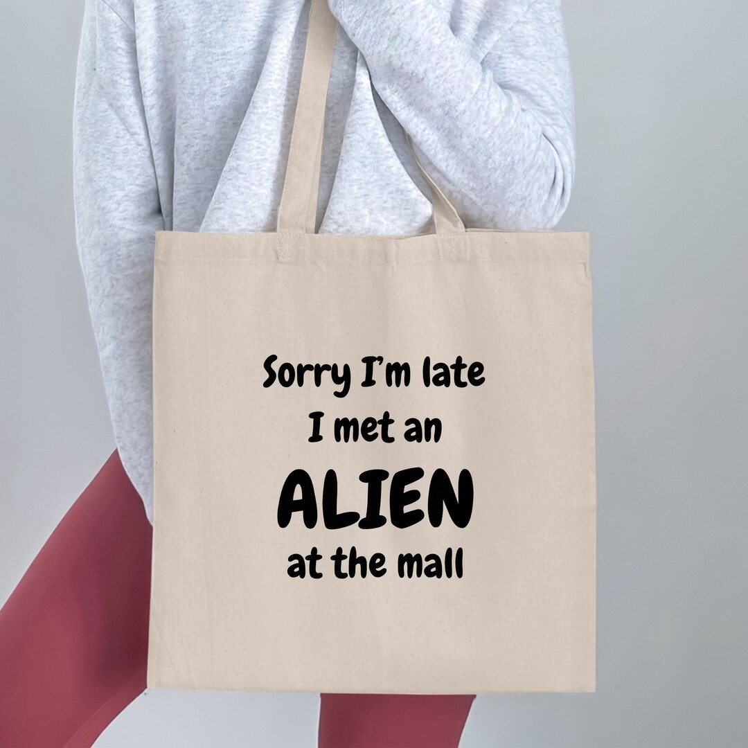 Funny Alien Encounter Tote Bag, Sassy Quote Cotton Bag, Creative Sorry ...