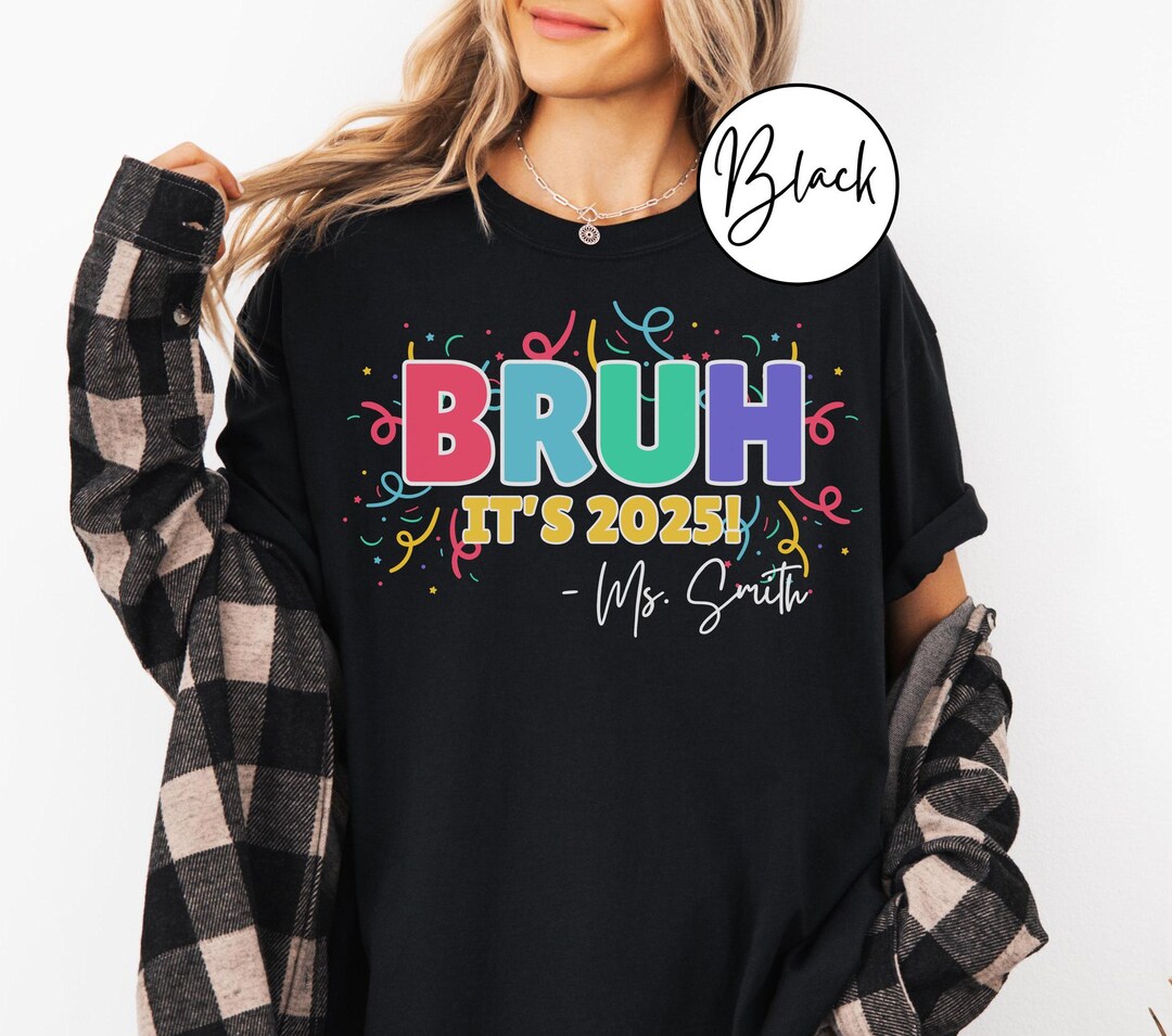 Comfort Colors Bruh It's 2025 Teachers Shirt New Years Shirt for ...