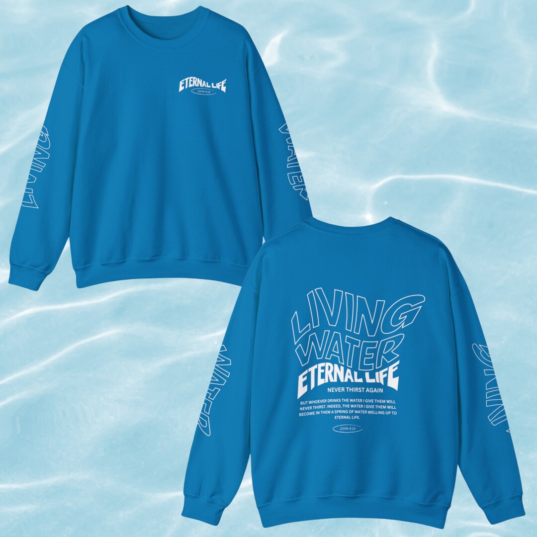 Living Water Eternal Life Christian Sweatshirt Graphics on Sleeves ...