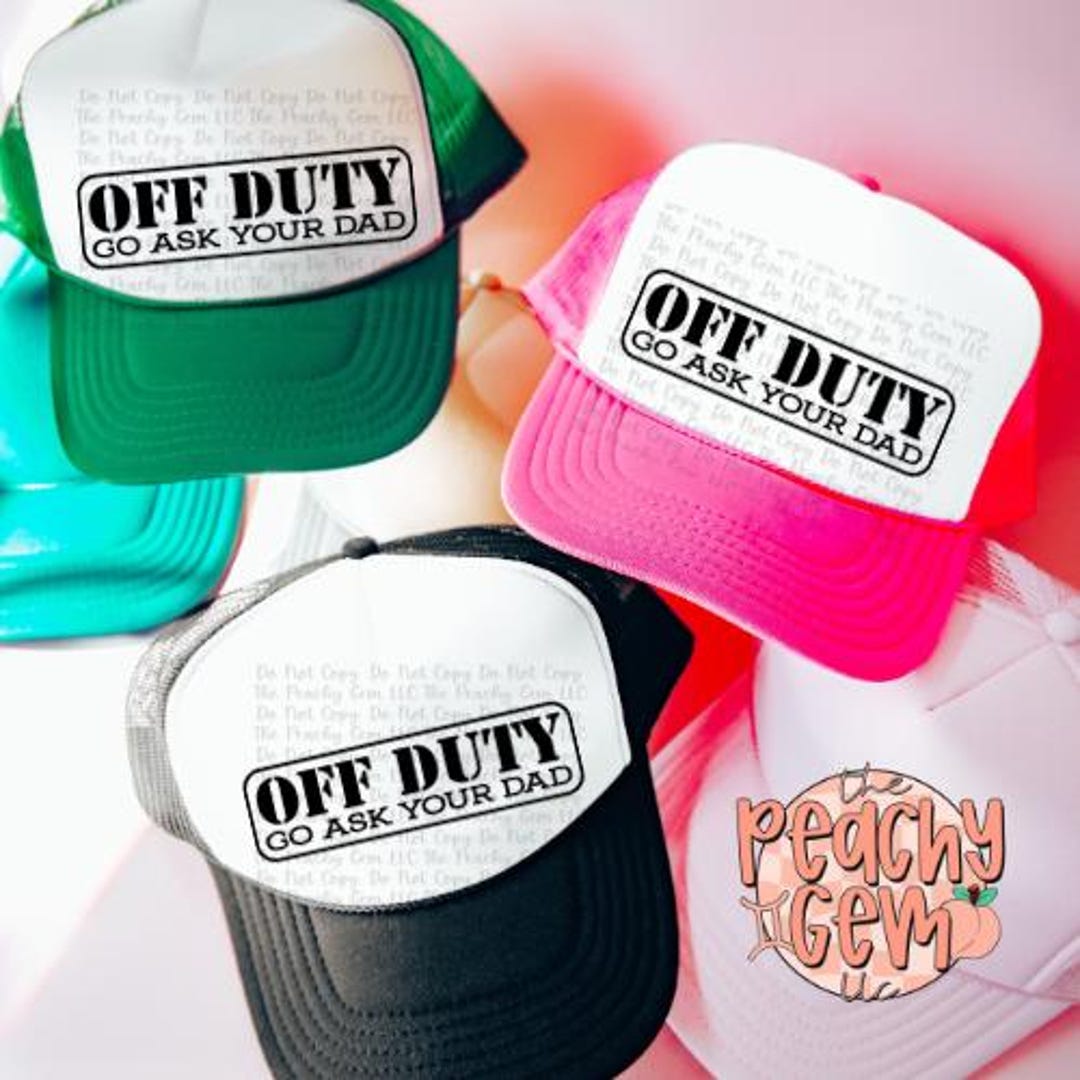 Off Duty Go Ask Your Dad Funny Hats Adult Humor Trucker Hat Bar Mothers ...