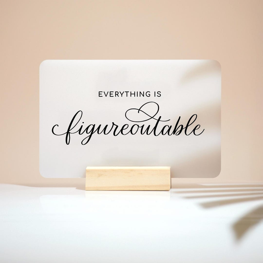 Everything is Figureoutable Sign - 4"x6" Elegant Sign, Desk Sign, Funny ...