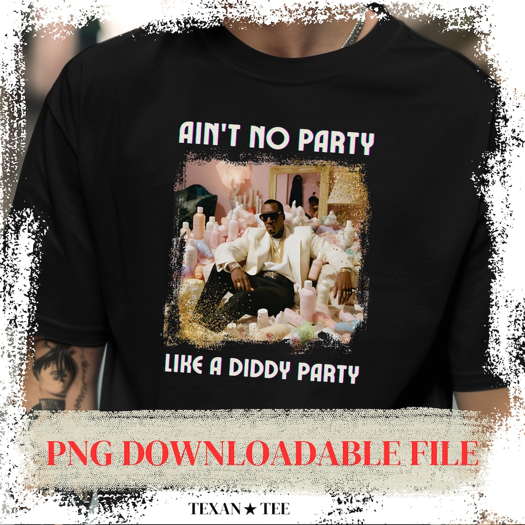 Aint No Party Like a Diddy Party PNG Digital File for Personal Use, Funny Free P Diddy Daddy ...