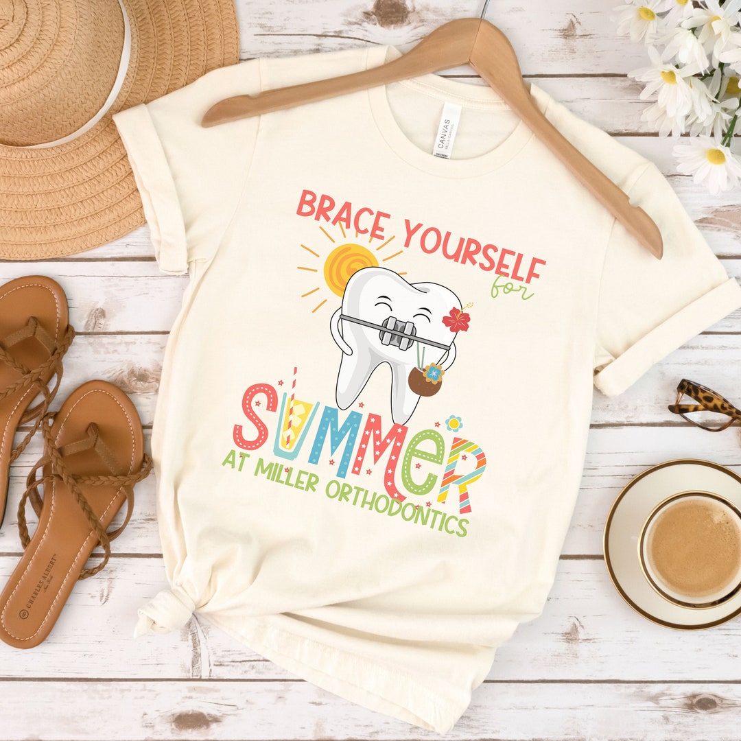 Brace Yourself for Summer Orthodontist Custom Shirt, Matching ...