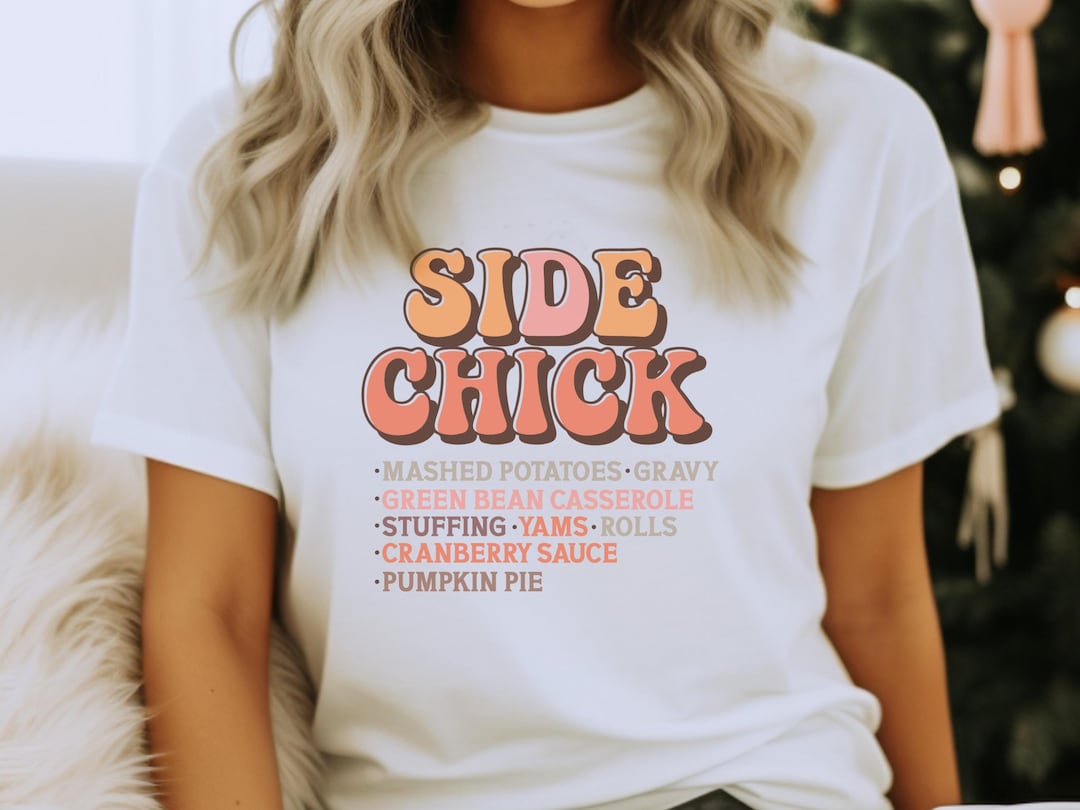 I'm a Side Chick Tee Shirt, Thanksgiving T-shirt, Chick Sweatshirt ...