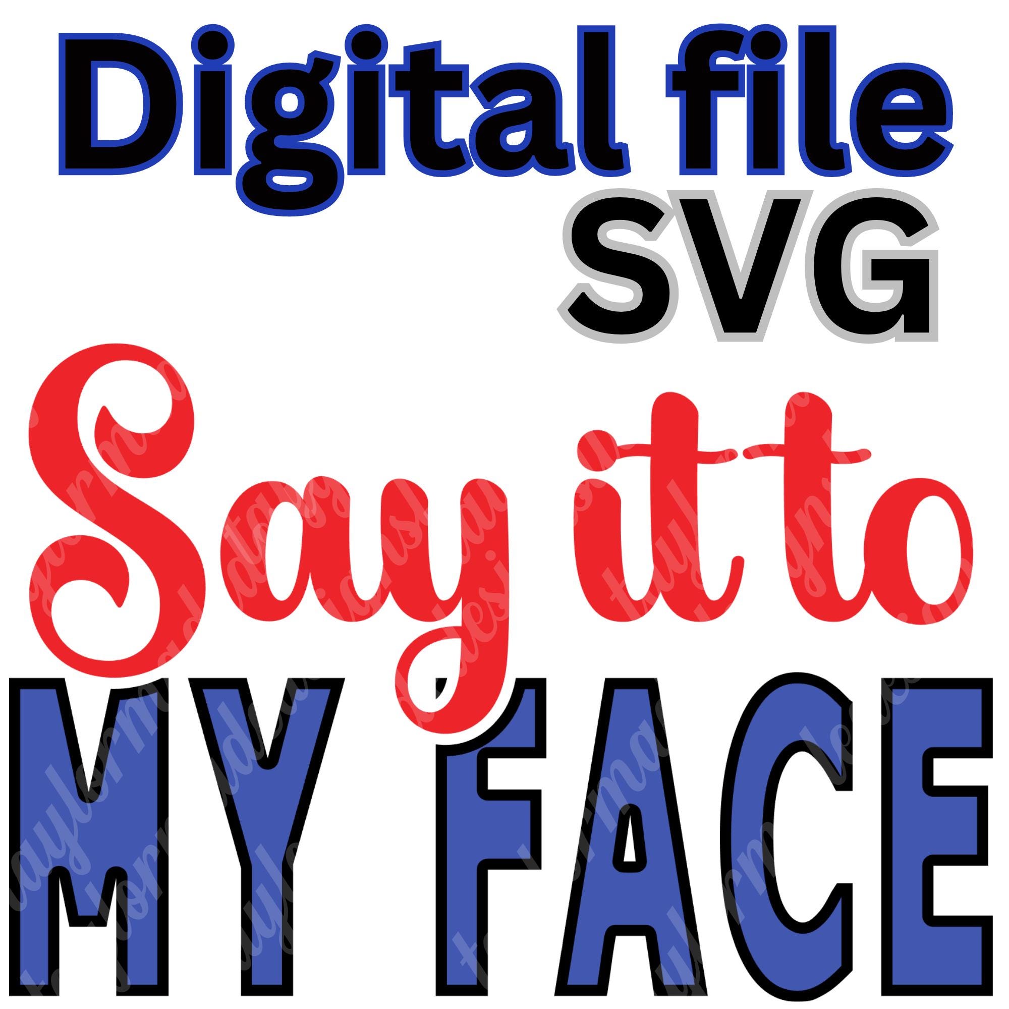 Say It to My Face SVG Digital Download - Etsy