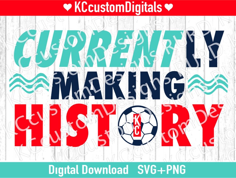 Currently Making History SVG PNG, KC Soccer Svg, Kansas City Soccer Svg ...