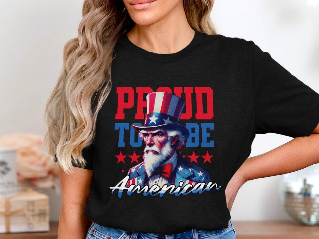 Uncle Sam T-shirt: Proud to Be American, 4th of July Tee - Etsy