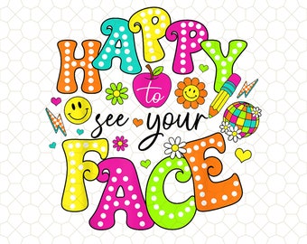Happy to See Your Face Png, Back to School Png, First Day of School Png ...