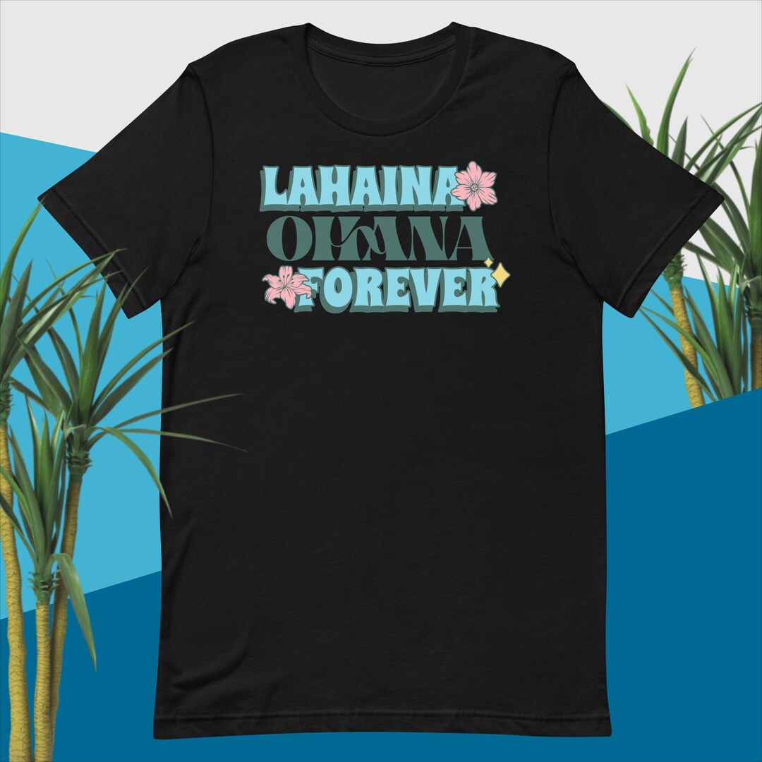 Lahaina Ohana Forever Lahaina T-shirt Lahaina Hawaii Tee Lahaina Maui ...