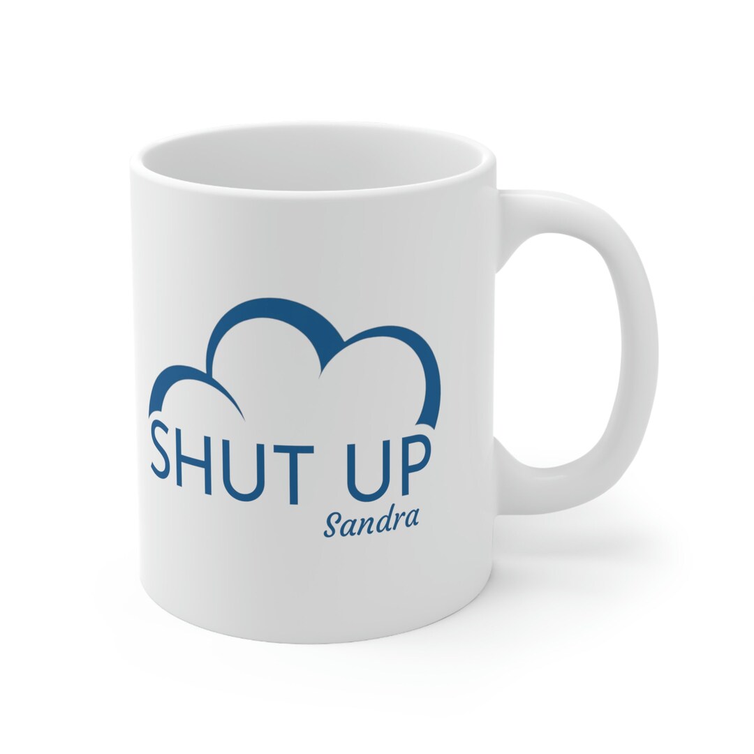 Shut up Sandra Mug Superstore Funny Cloud9 Cloud 9 Nine Cup Gift - Etsy