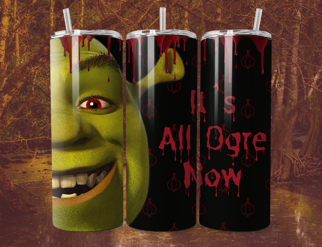 It's All Ogre Now Shrek Ogre Tumbler Design, 20oz Skinny Tumbler Wrap ...