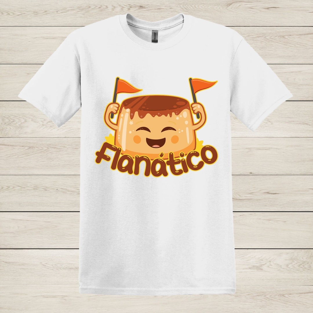 Flan Shirt, Latino Shirt, Latina Gift, Latina Shirt, Flan T-shirt ...