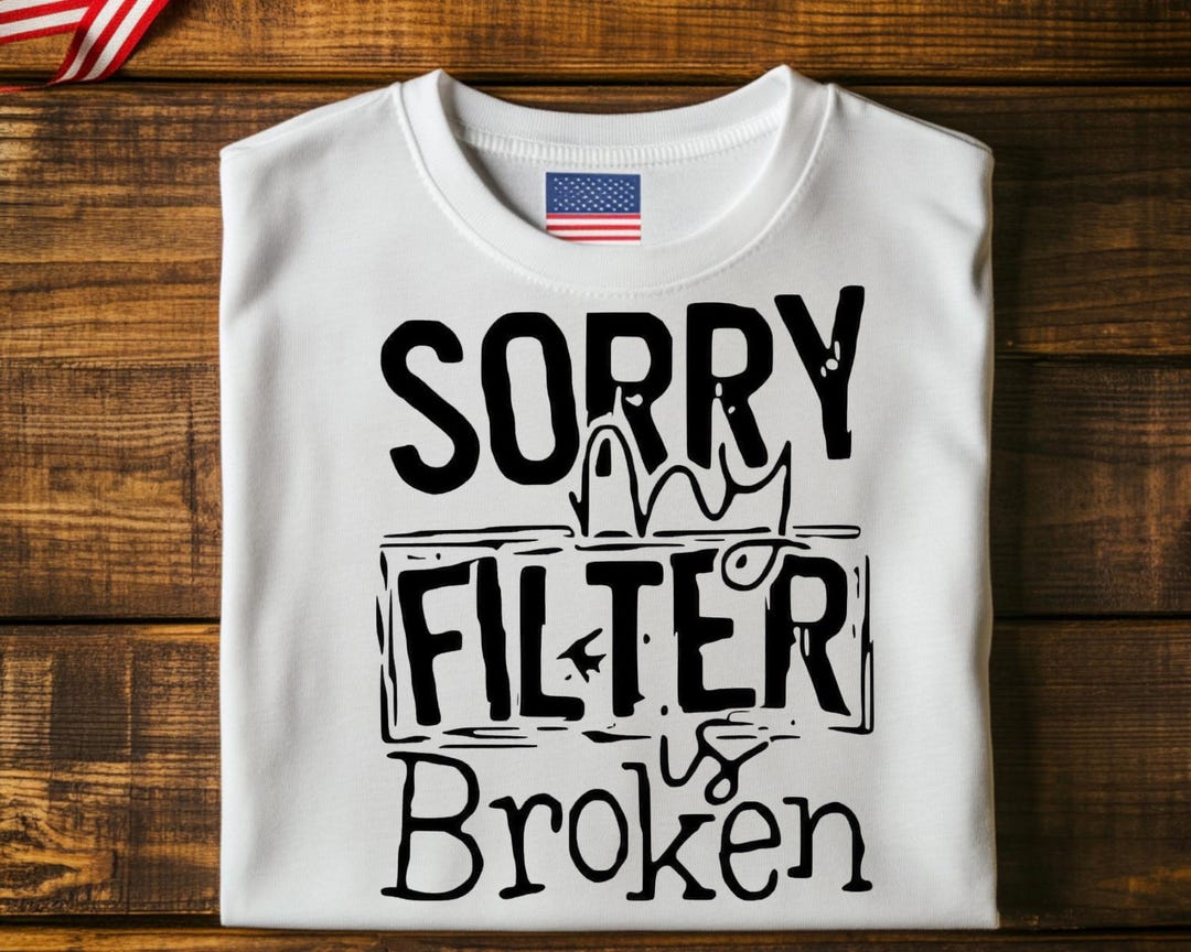 Sorry My Filter is Broken PNG: Sarcastic Quote Design (digital Download ...