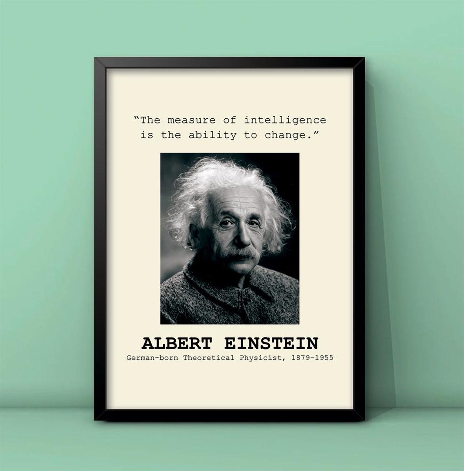 Albert Einstein the Measure of Intelligence is the Ability to Change ...