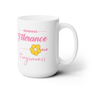 Kindness Tolerance and Forgiveness Inspirational Mugs Ceramic 15oz ...
