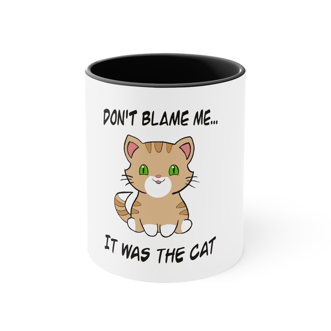 Cat Coffie Mug Don't Blame Me It Was the Cat Mug 11oz - Etsy