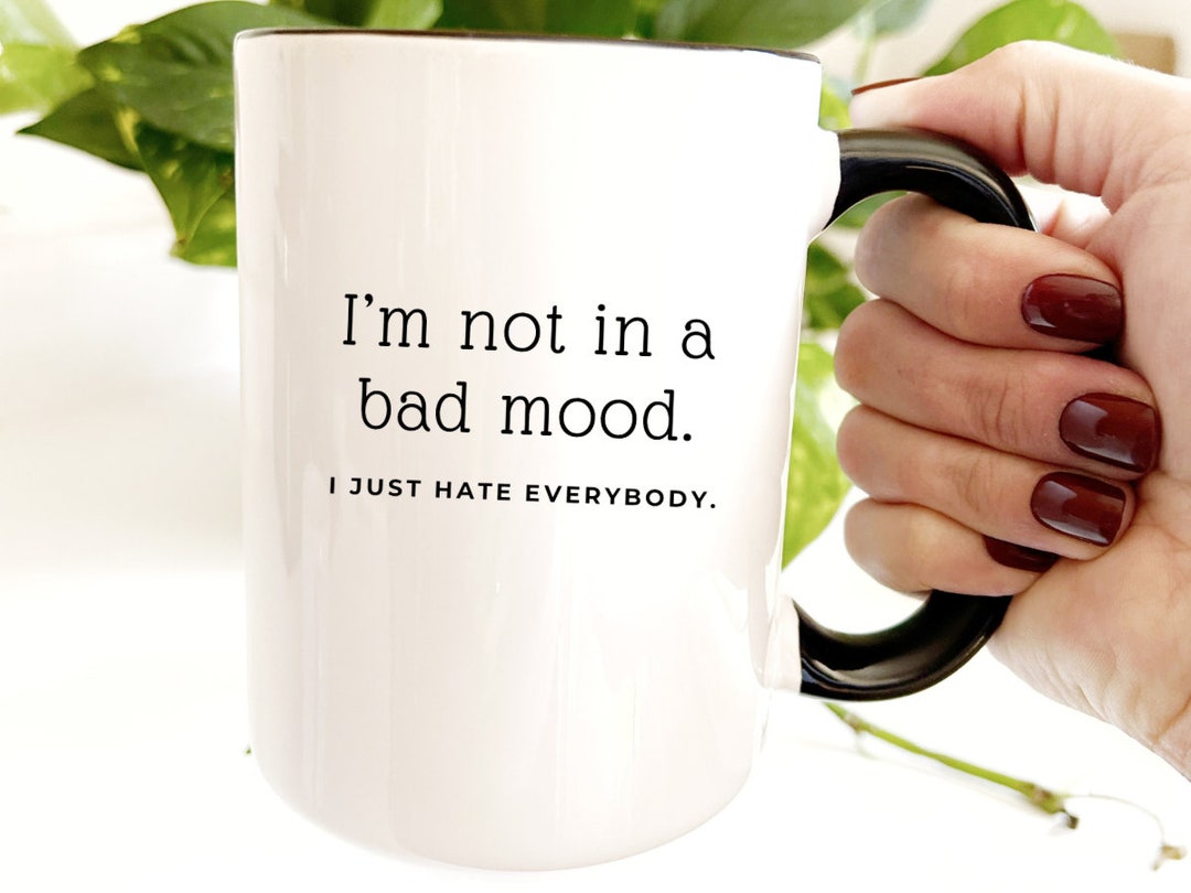 I'm Not in a Bad Mood Mug, Funny Coffee Mug, Snarky Mug, Sarcastic Mug ...