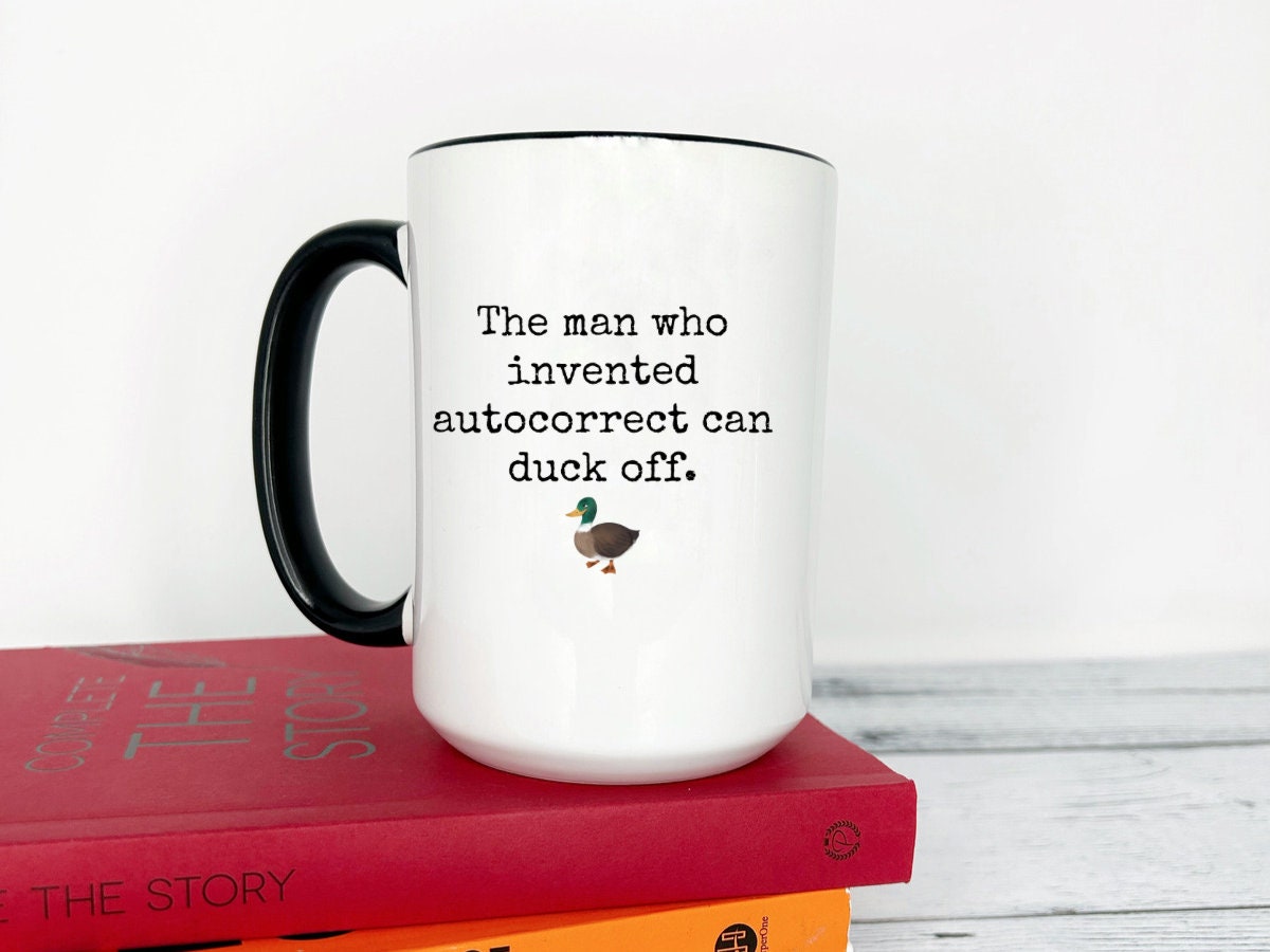 The Man Who Invented Autocorrect Can Duck off Mug, Funny Coffee Mug ...