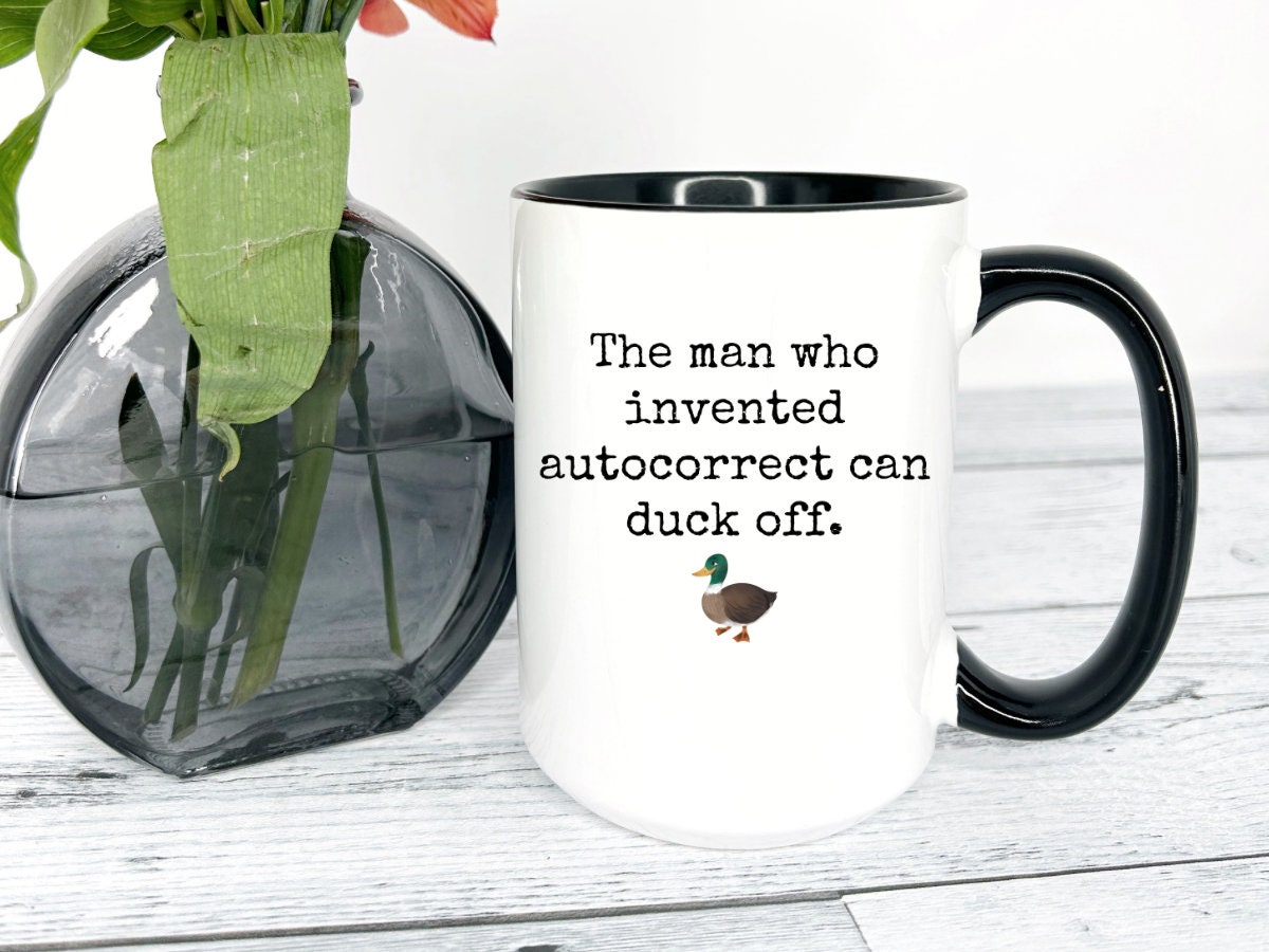 The Man Who Invented Autocorrect Can Duck off Mug, Funny Coffee Mug ...