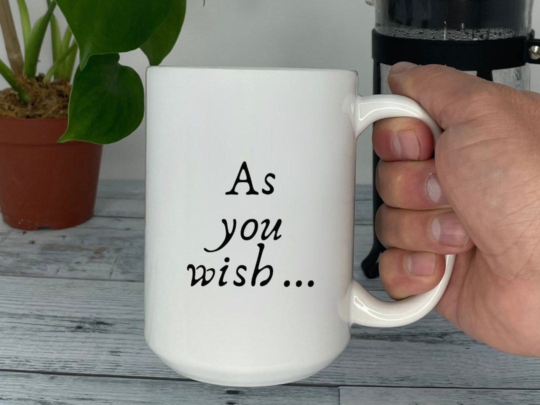 As You Wish Coffee Mug: Princess Bride Movie Quote - Etsy