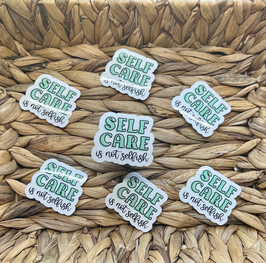 Self Care is Not Selfish Sticker - Etsy