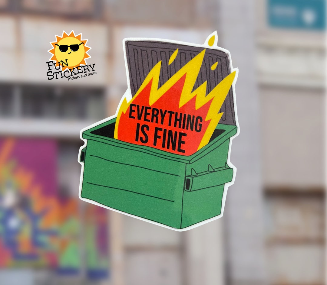 Dumpster Fire Vinyl Decal, Everything is Fine Funny Sticker, Stickers ...