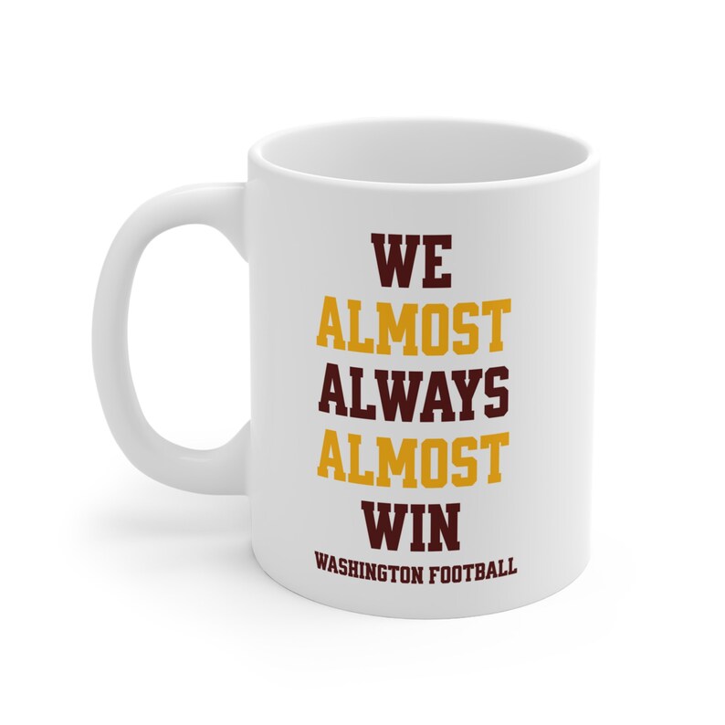 Washington Commanders We Almost Always Almost Win Football Mug White ...