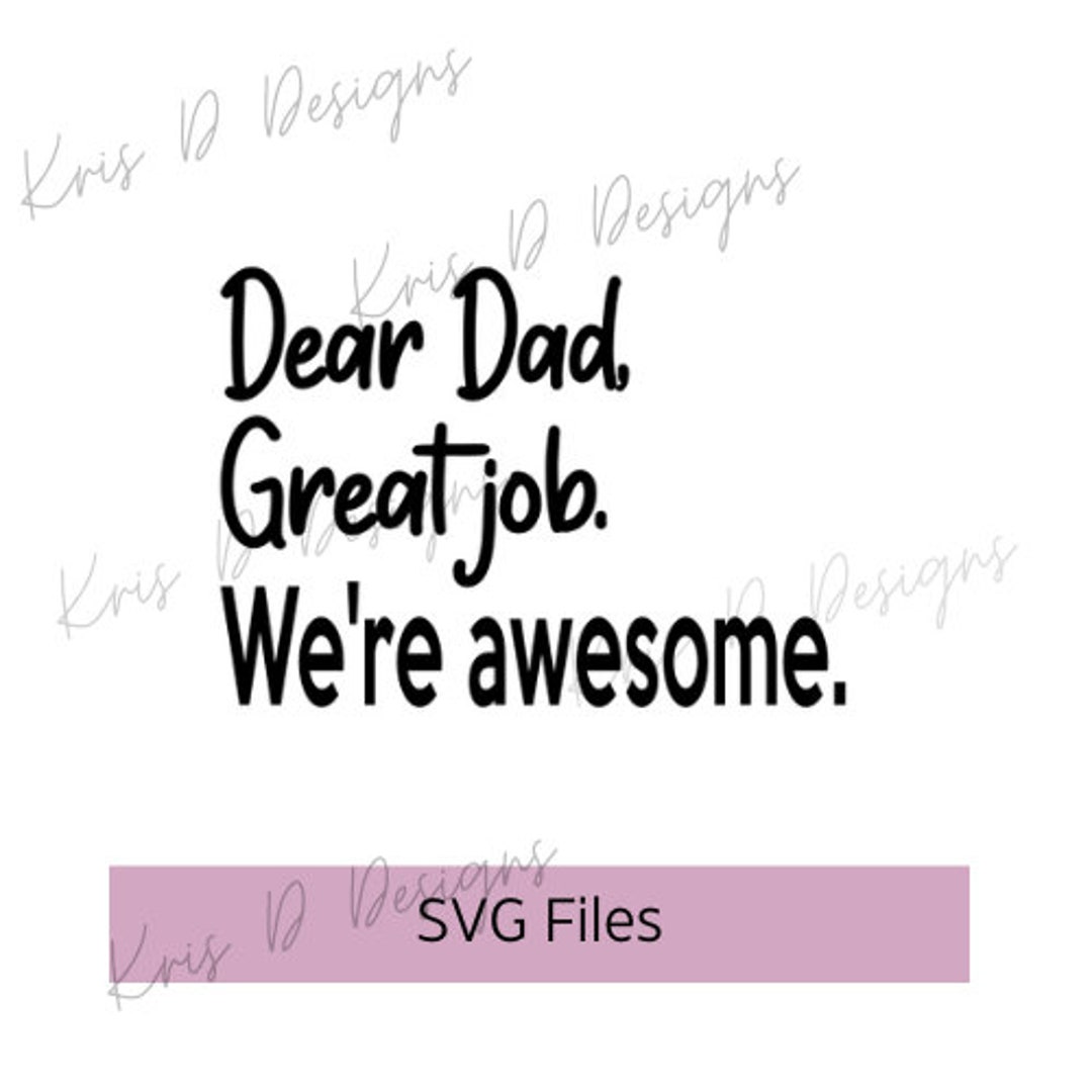 Dear Dad Great Job We're Awesome SVG || Fathers Day || Dads || Father's ...