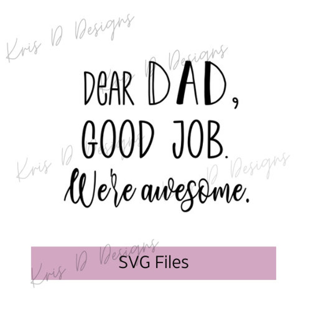 Dear Dad Good Job We're Awesome SVG Fathers Day Father Dad Fathers Day ...