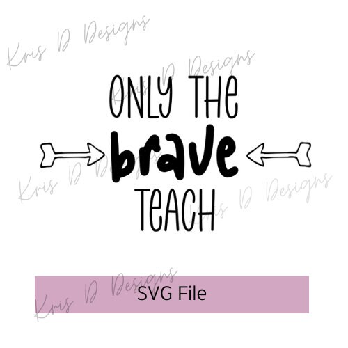 Only the Brave Teach SVG Teacher Svg Teaching Svg Brave Svg Teacher ...