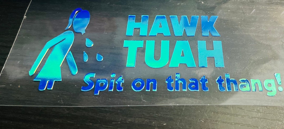 HAWK TUAH Spit on That Thang Decal, Give Em That Hawk Tuah, Hauk, Tuah ...