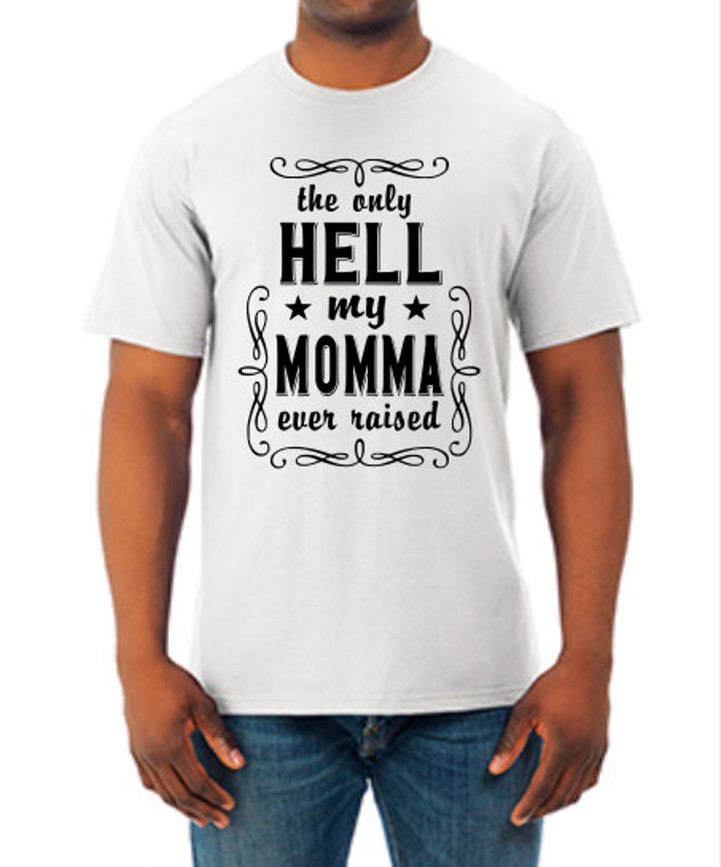 The Only Hell My Momma Ever Raised Men's T-shirt - Etsy