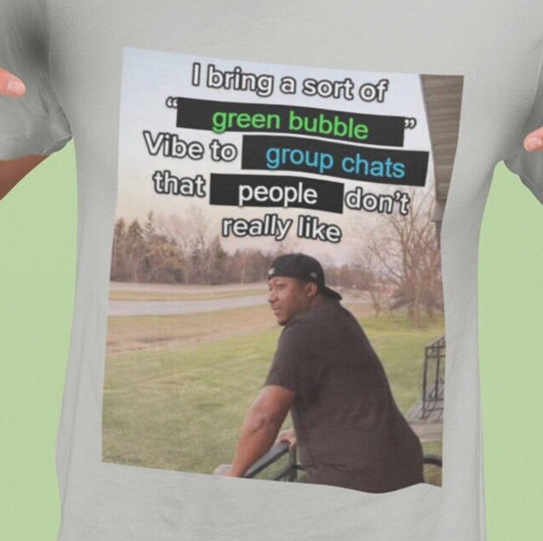 I Bring A Green Bubble Vibe / Dank Meme Quote Shirt Out of Pocket Humor ...