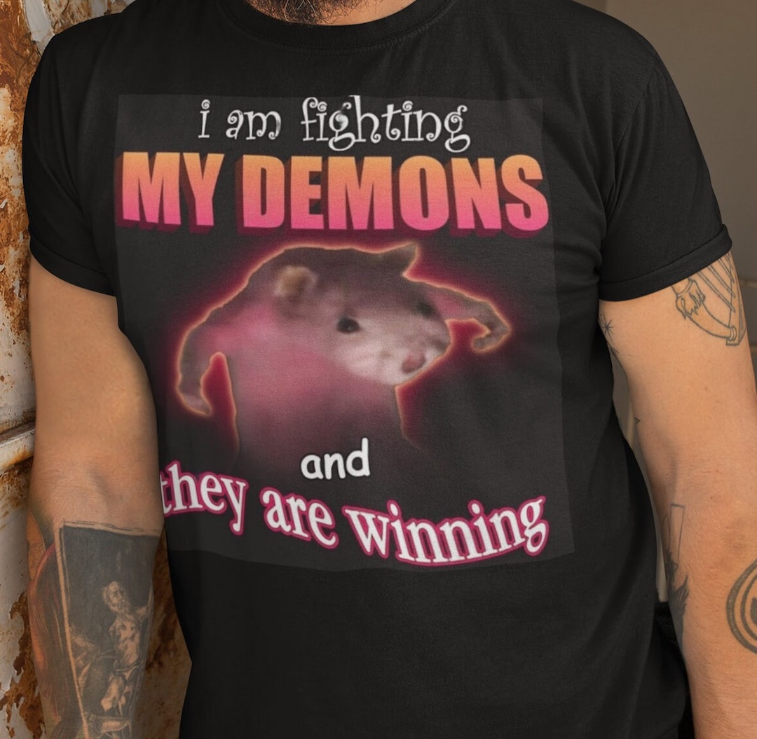 I Am Fighting Demons and They Are Winning / Dank Meme Quote Shirt Out ...