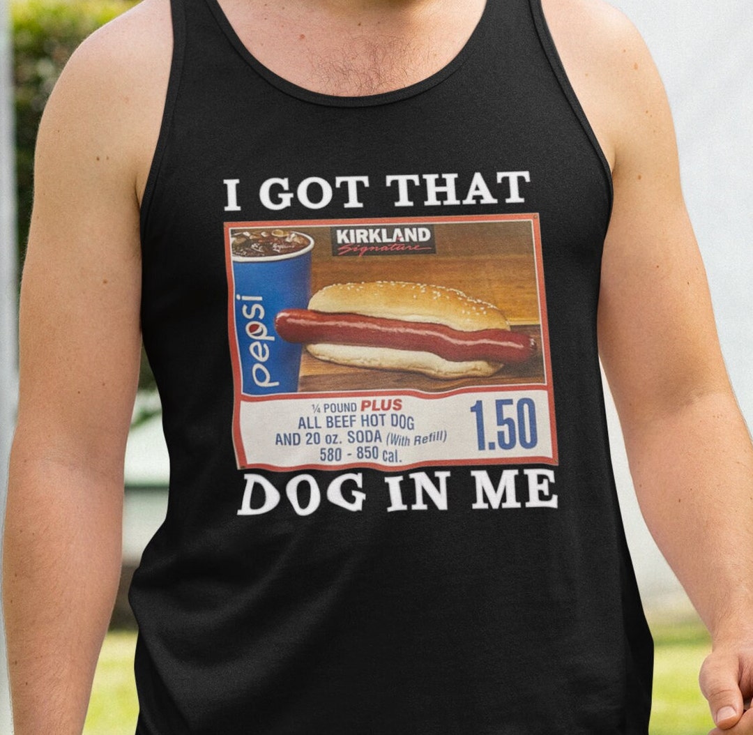 I Got That Hot Dog in Me / Keep 150 Dank Meme Quote Tanktop Out of ...