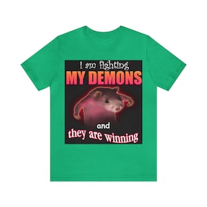I Am Fighting Demons and They Are Winning / Dank Meme Quote Shirt Out ...