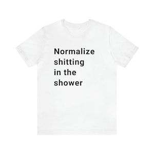 Normalize Shitting in the Shower / Dank Meme Quote Shirt Out of Pocket ...