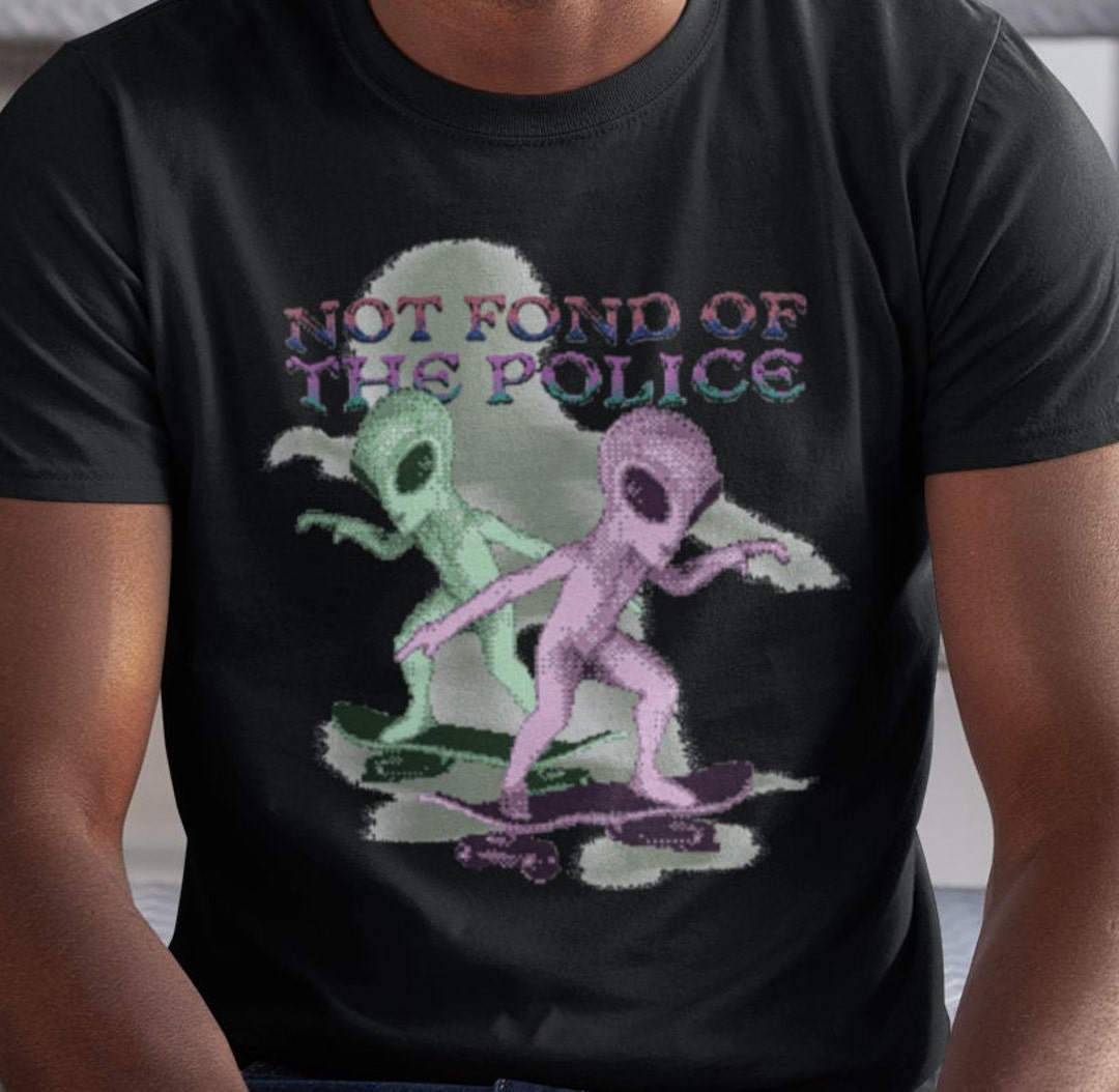 Not Fond of the Police / Alien Ayy Lmao Area 51 Dank Meme Quote Shirt ...