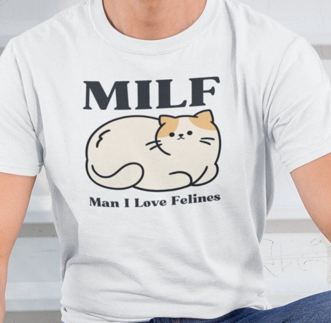 Man I Love Felines / Milf Cat Lover Dank Meme Quote Shirt Out of Pocket ...