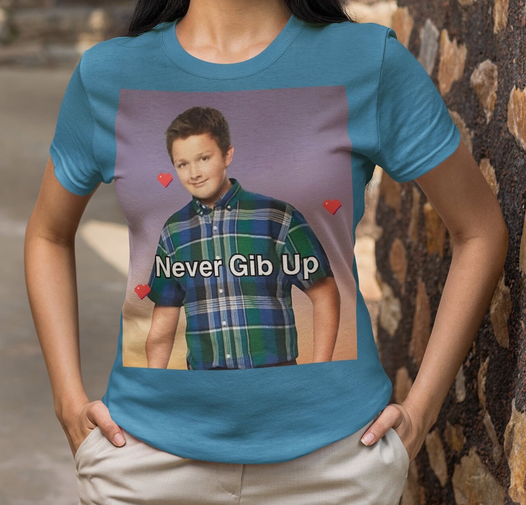 Never Gib up / Gibby Icarly Joke Funny Gen Z Shirt Dank Meme Quote Out of Pocket Humor ...